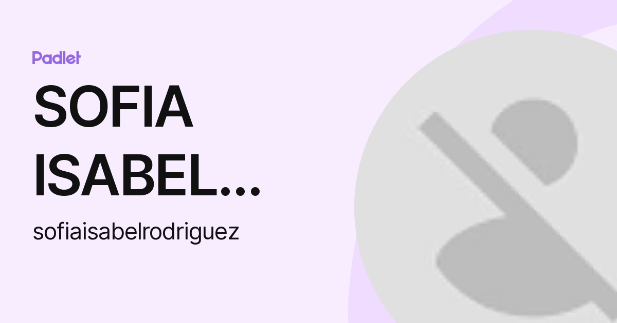 SOFIA ISABEL RODRIGUEZ CURA (sofiaisabelrodriguez) profile | Padlet