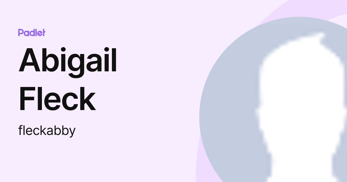 Abigail Fleck (fleckabby) profile | Padlet