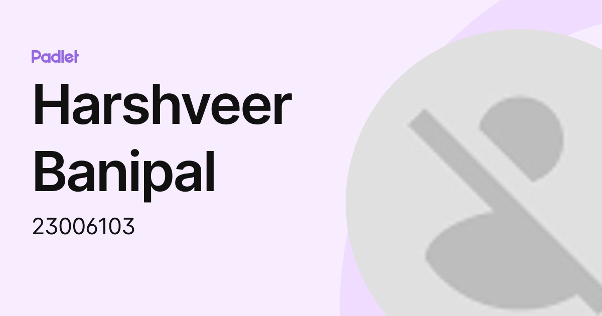 Harshveer Banipal (23006103) profile | Padlet