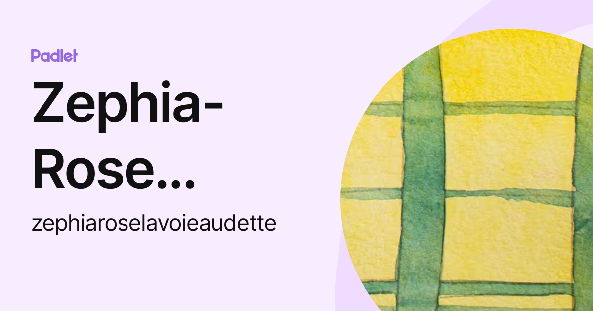 Zephia-Rose Lavoie-Audette (zephiaroselavoieaudette) profile | Padlet