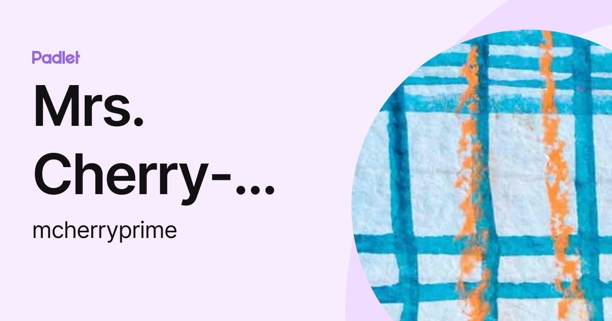 Mrs. Cherry-Prime (mcherryprime) profile | Padlet