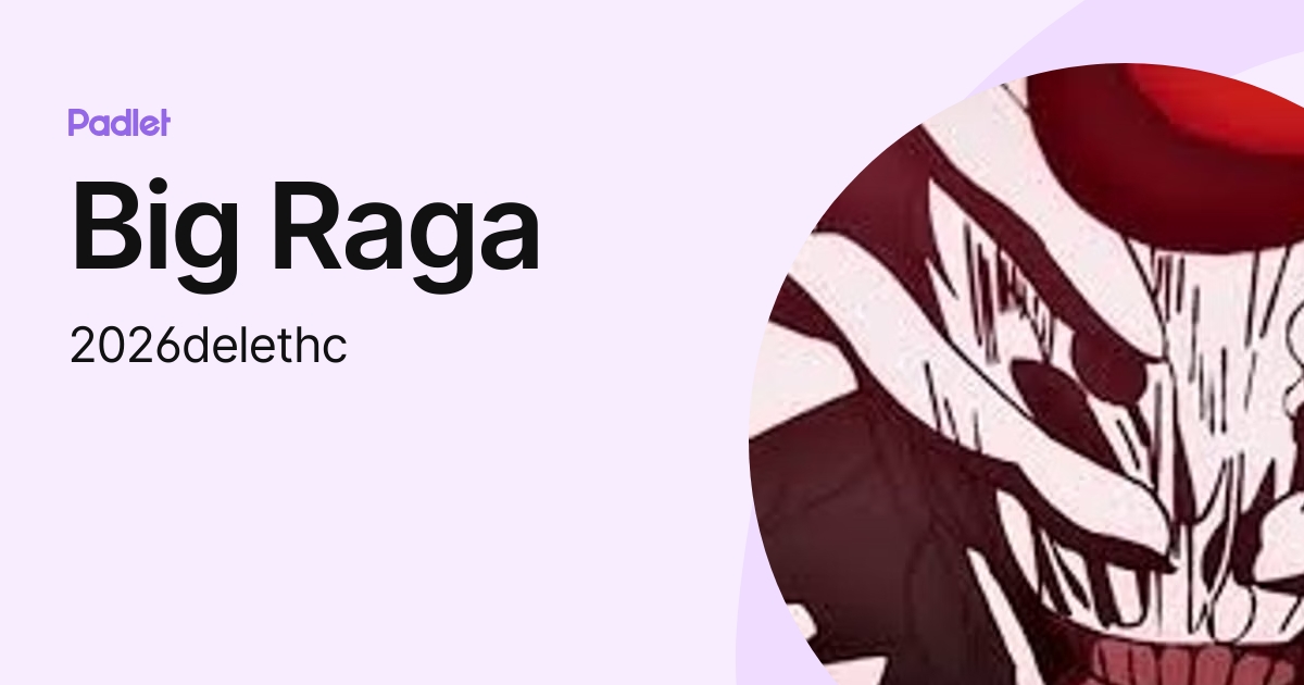 Big Raga (2026delethc) profile | Padlet