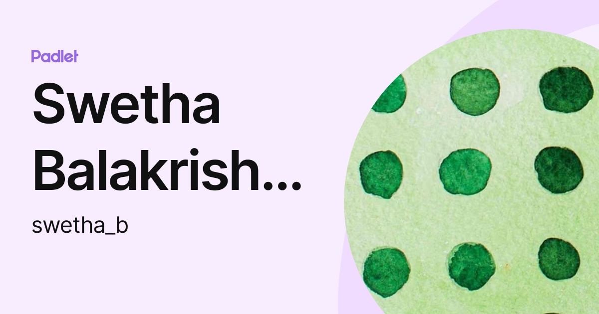 Swetha Balakrishnan (swetha_b) profile | Padlet