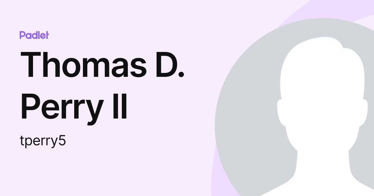 Thomas D. Perry II (tperry5) profile | Padlet