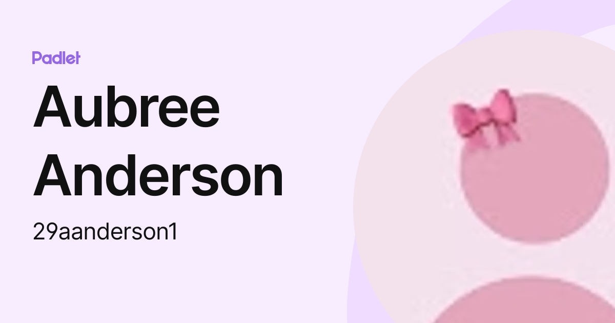 Aubree Anderson (29aanderson1) profile | Padlet