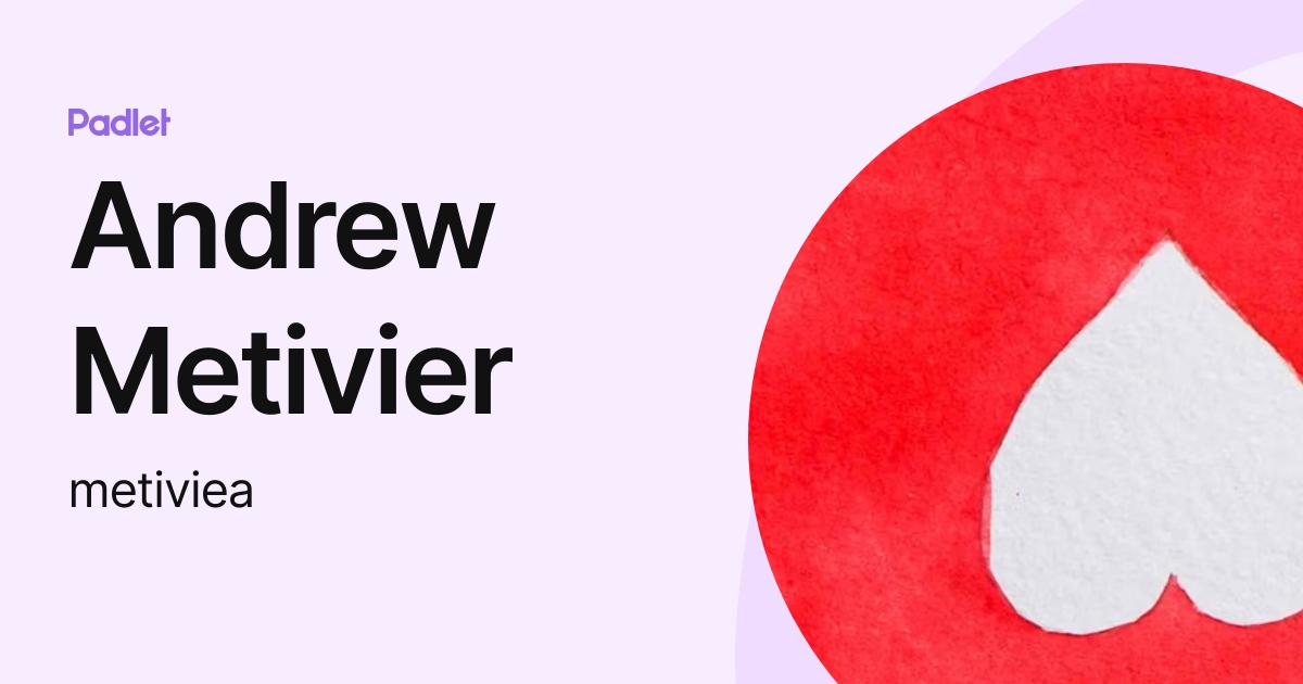 Andrew Metivier (metiviea) profile | Padlet