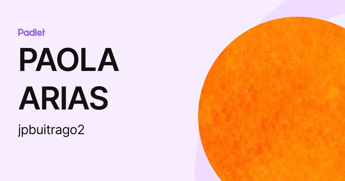 PAOLA ARIAS (jpbuitrago2) profile | Padlet