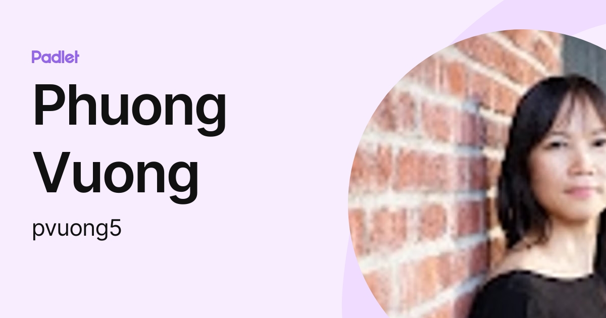 Phuong Vuong (pvuong5) profile | Padlet