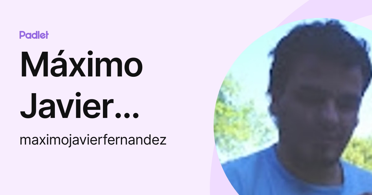 Máximo Javier Fernández (maximojavierfernandez) profile | Padlet