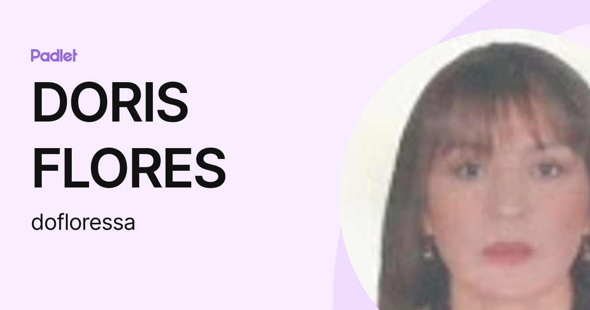 DORIS FLORES (dofloressa) profile | Padlet