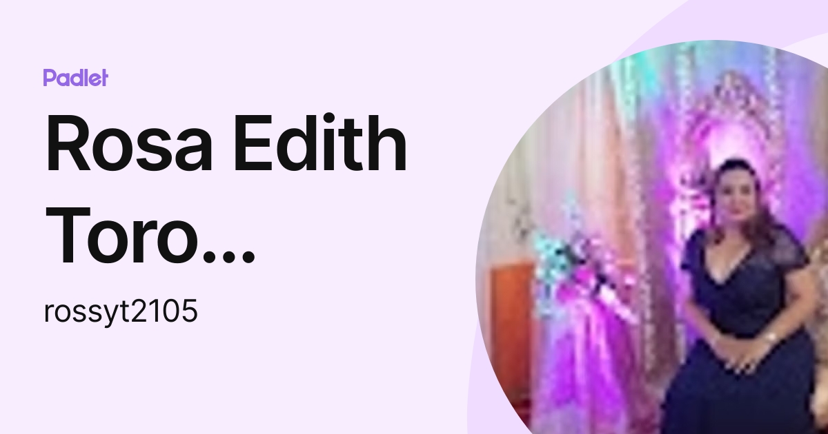 Rosa Edith Toro Aguilar (rossyt2105) profile | Padlet
