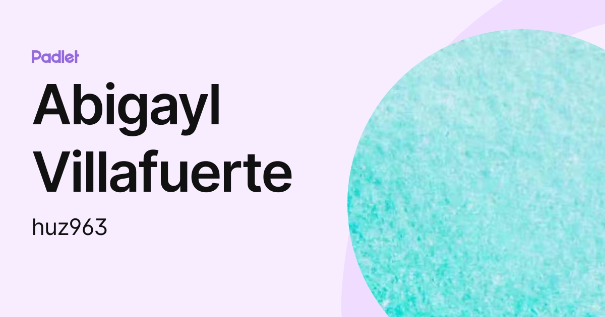 Abigayl Villafuerte (huz963) profile | Padlet