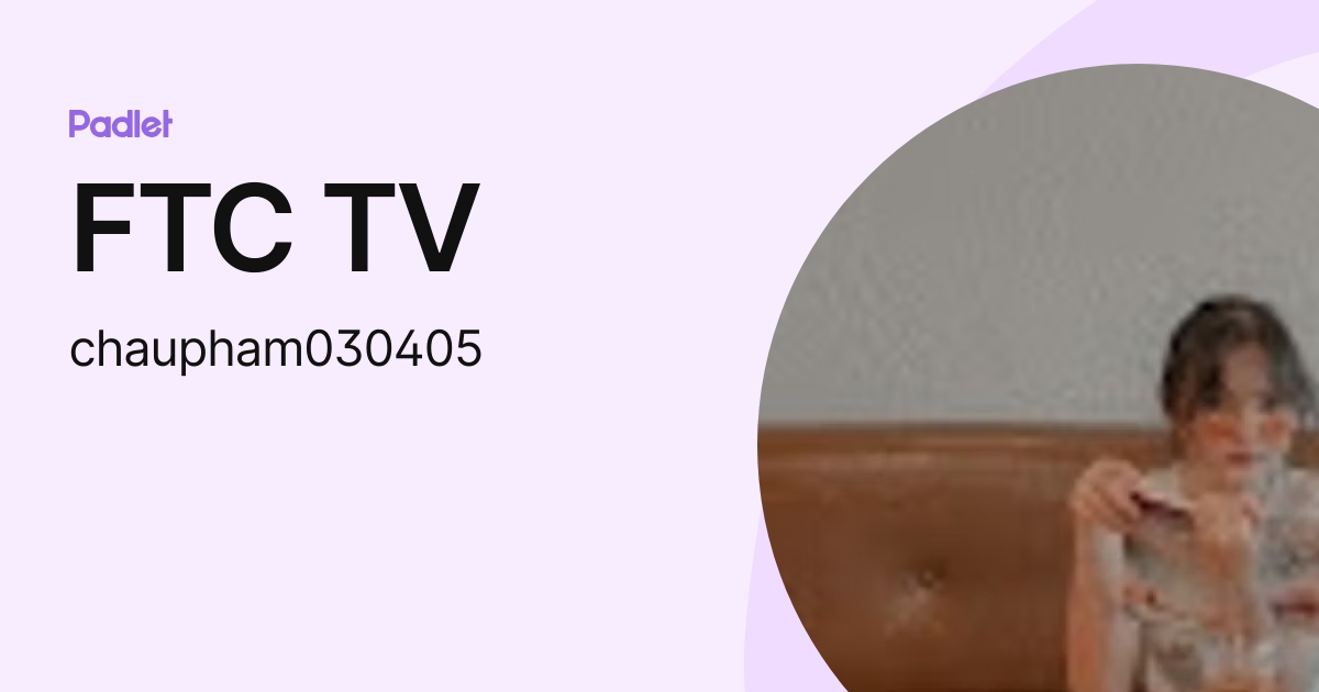 FTC TV (chaupham030405) profile | Padlet