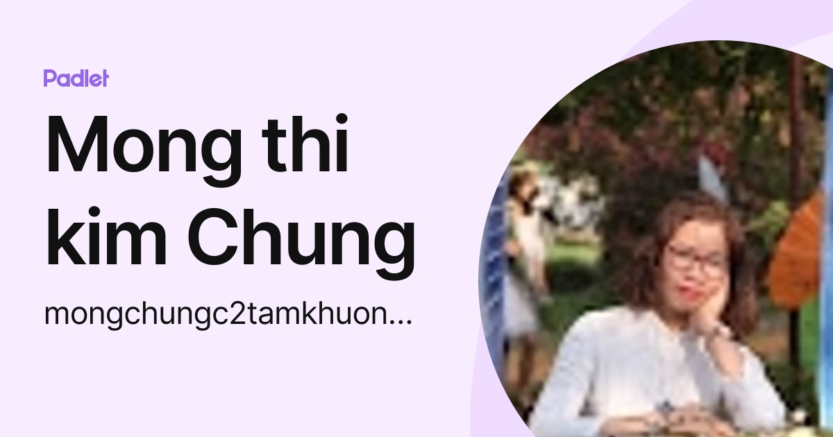 Mong thi kim Chung (mongchungc2tamkhuongdd) profile | Padlet