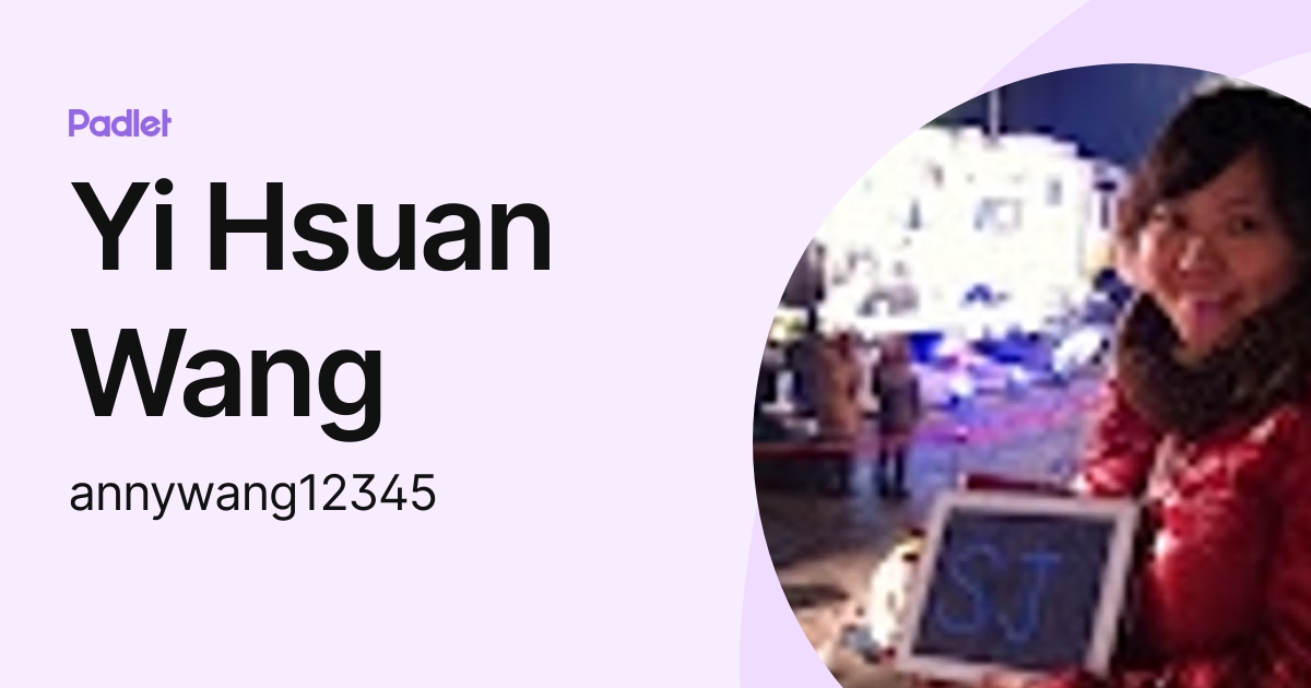 Yi Hsuan Wang (annywang12345) profile | Padlet