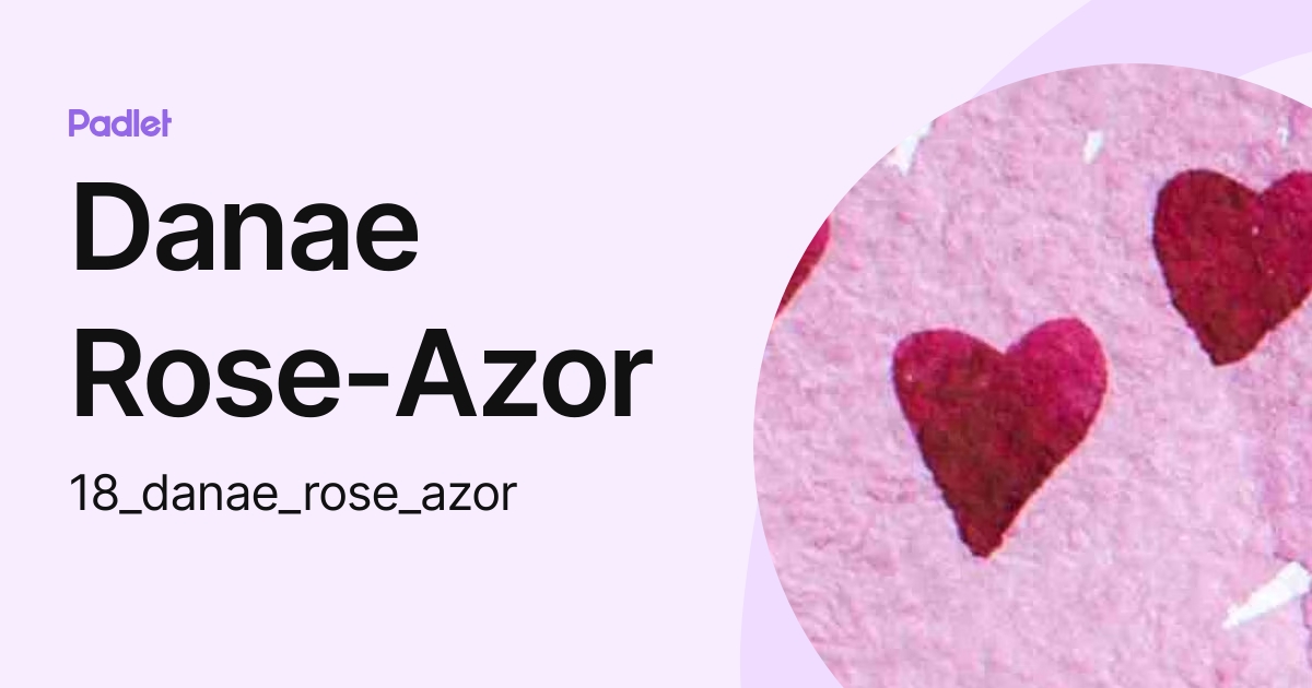 Danae Rose-Azor (18_danae_rose_azor) profile | Padlet