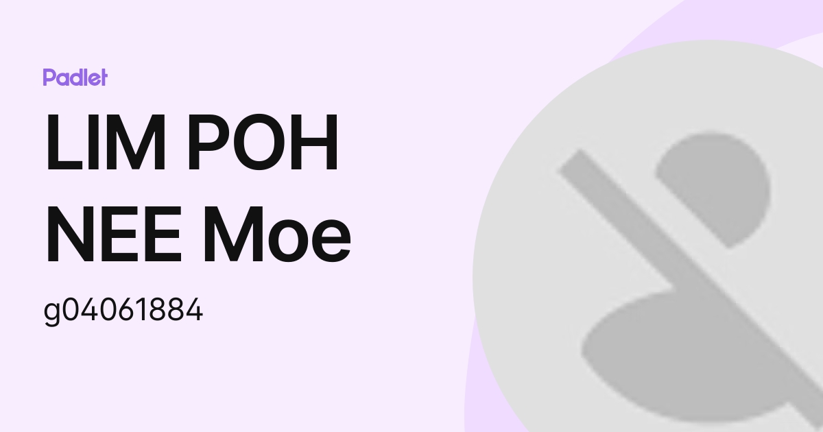 LIM POH NEE Moe (g04061884) profile | Padlet