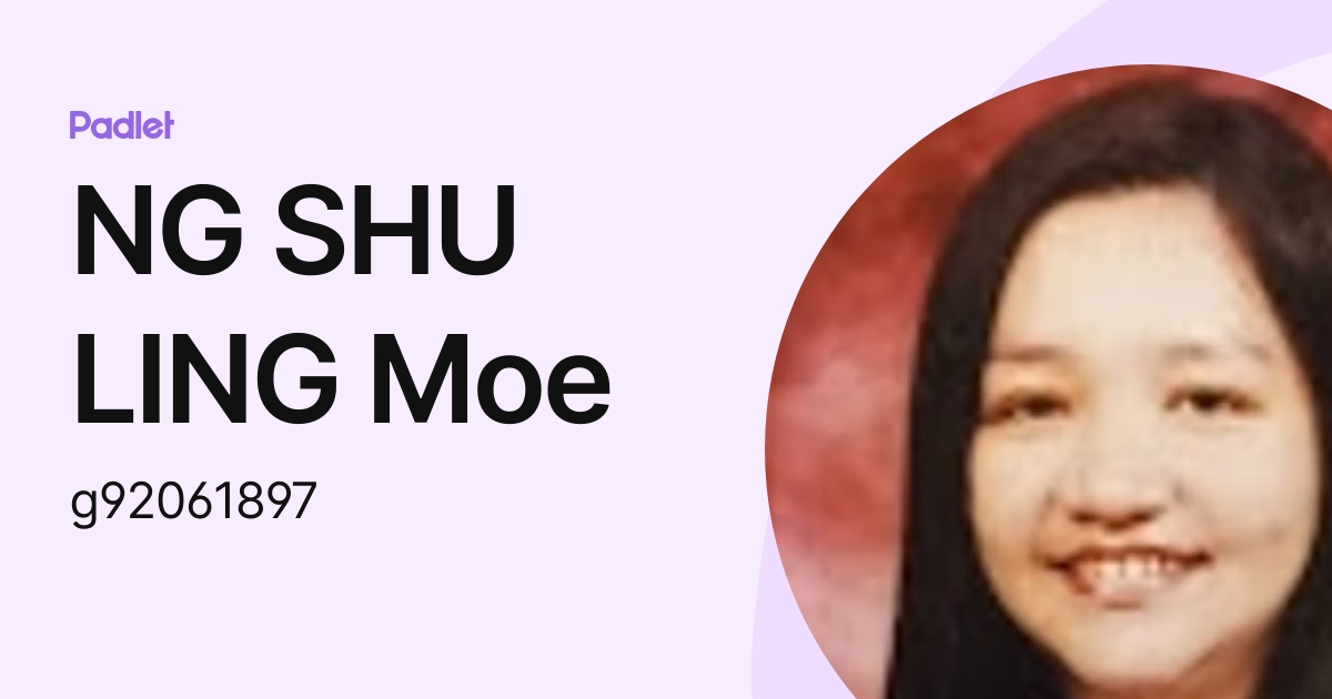 NG SHU LING Moe (g92061897) profile | Padlet