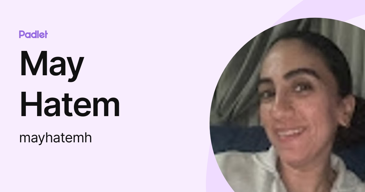 May Hatem (mayhatemh) profile | Padlet