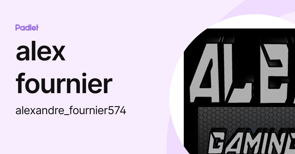 alex fournier (alexandre_fournier574) profile | Padlet