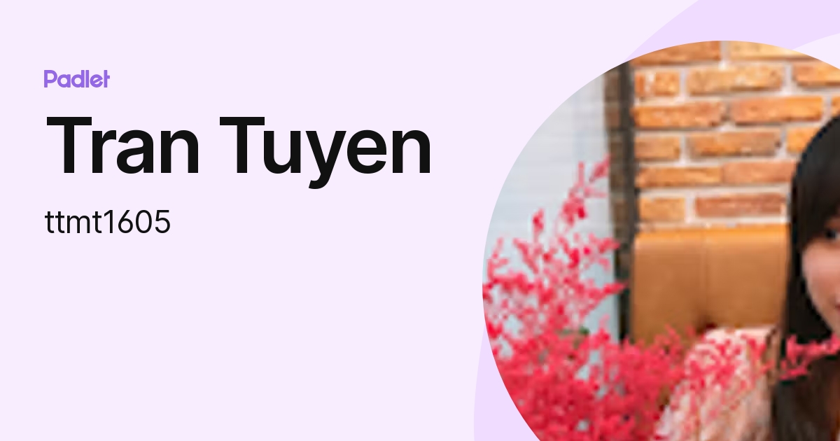 Tran Tuyen (ttmt1605) profile | Padlet