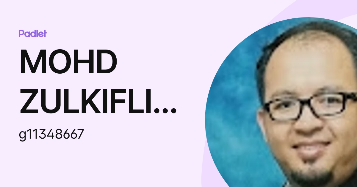 MOHD ZULKIFLI BIN MOHD ZIN @ IBRAHIM Moe (g11348667) profile | Padlet