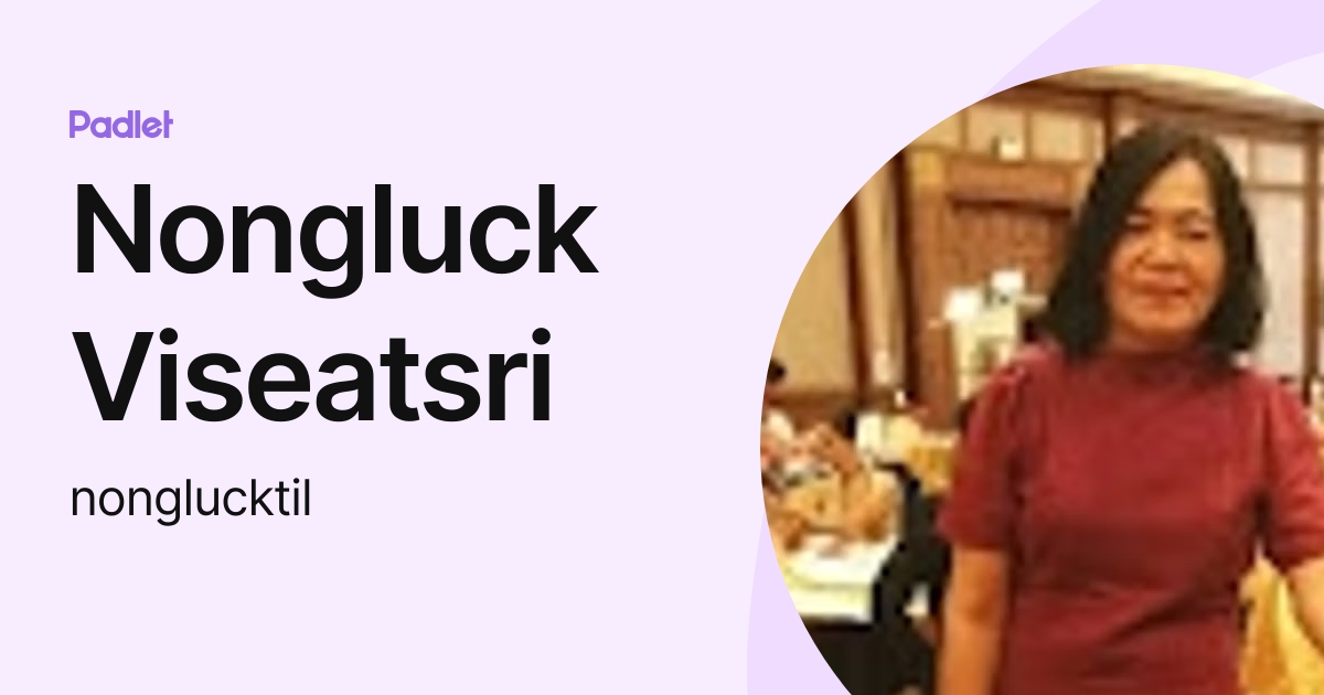 Nongluck Viseatsri (nonglucktil) profile | Padlet