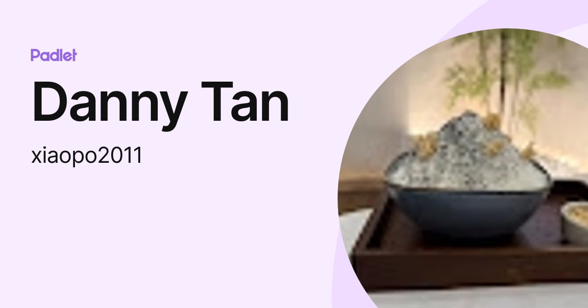 Danny Tan (xiaopo2011) profile | Padlet
