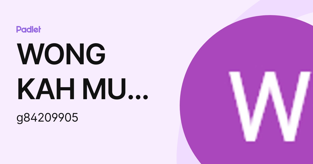 WONG KAH MUN Moe (g84209905) profile | Padlet