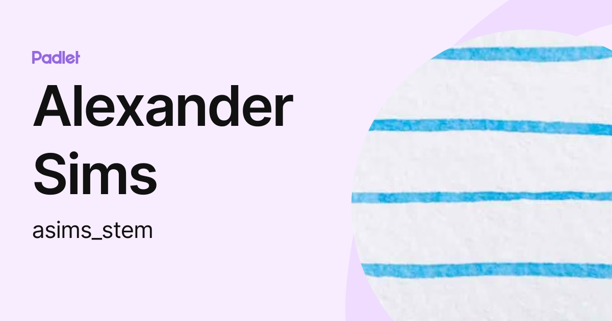 Alexander Sims (asims_stem) profile | Padlet