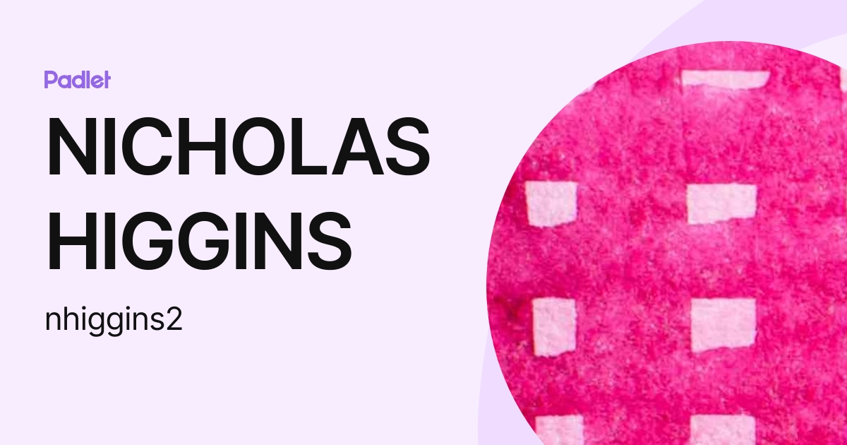 NICHOLAS HIGGINS (nhiggins2) profile | Padlet