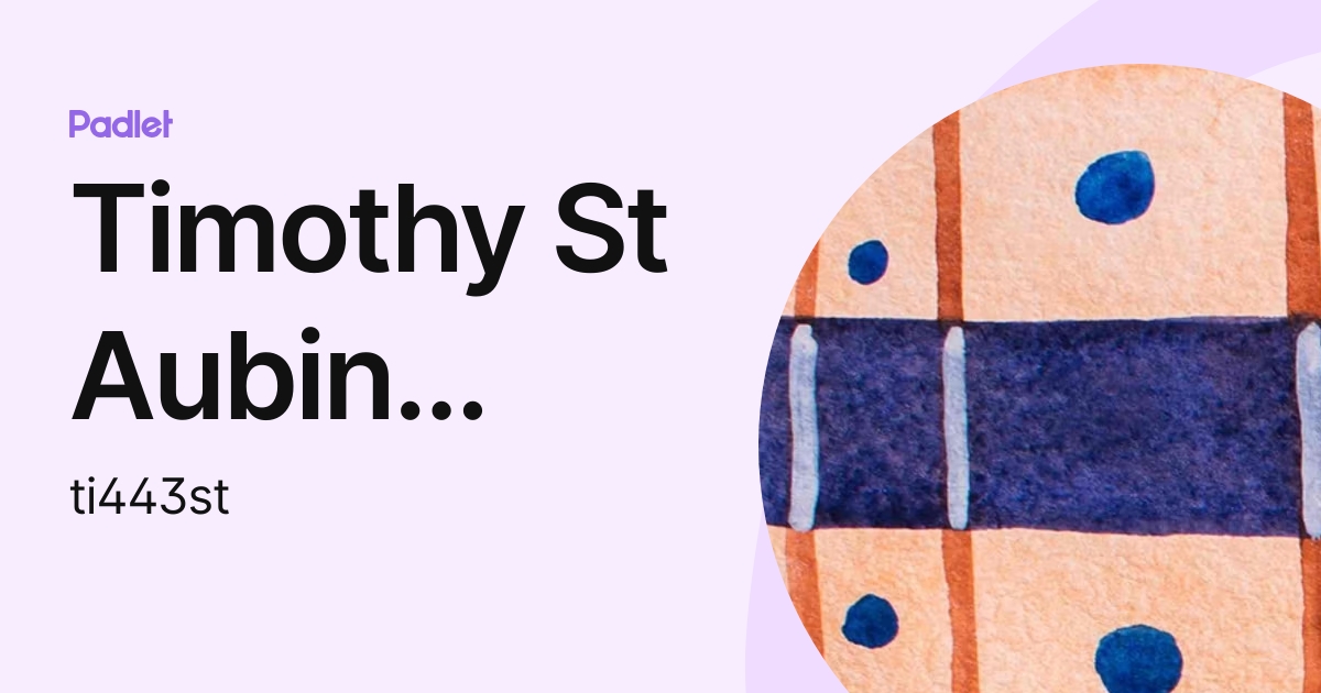 Timothy St Aubin Bellerive (ti443st) profile | Padlet