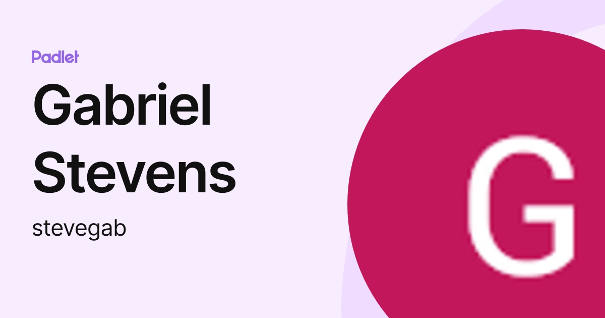 Gabriel Stevens (stevegab) profile | Padlet