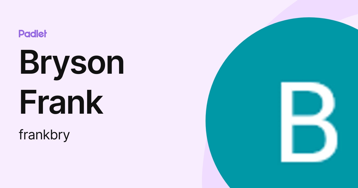 Bryson Frank (frankbry) profile | Padlet