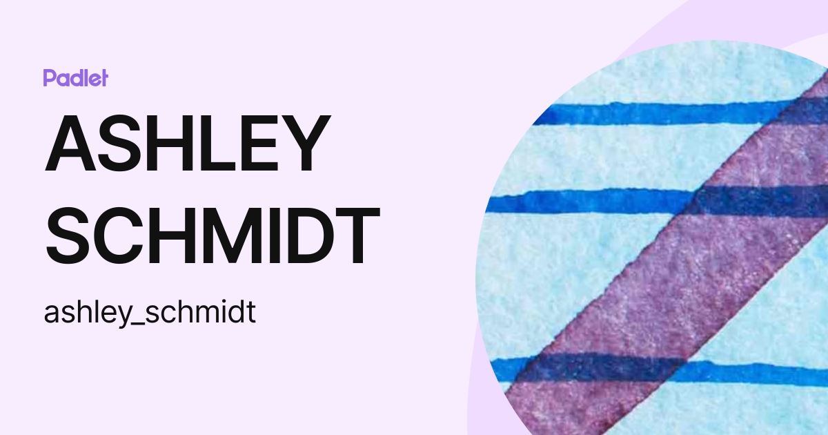 ASHLEY SCHMIDT (ashley_schmidt) profile | Padlet