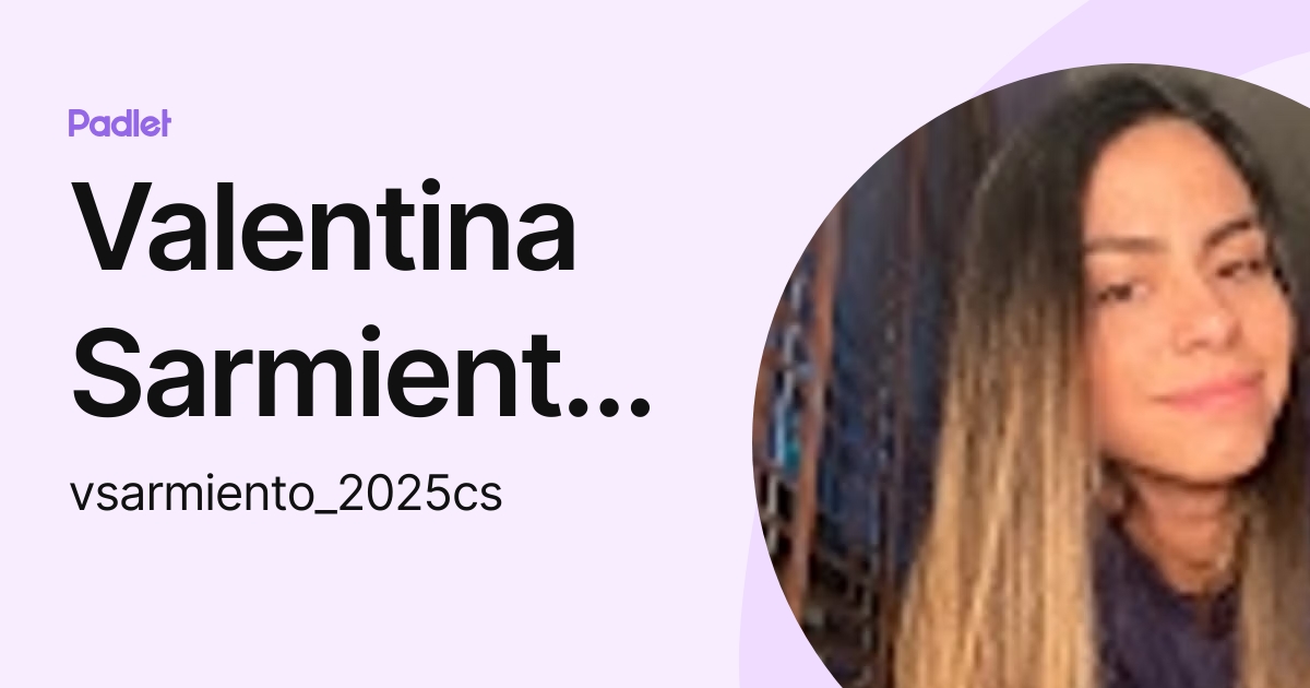 Valentina Sarmiento Gil (vsarmiento_2025cs) profile | Padlet