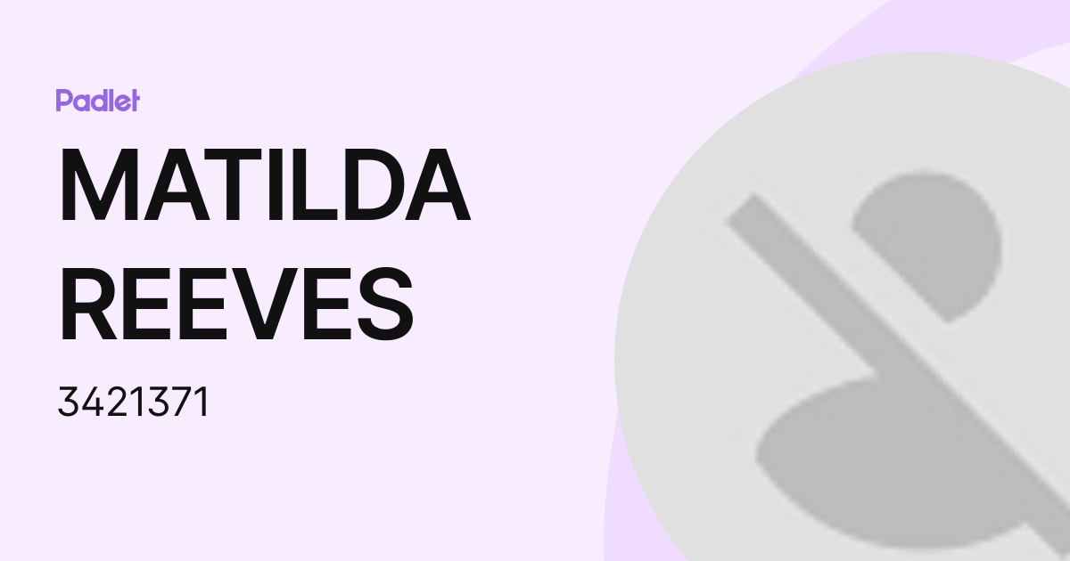 MATILDA REEVES (3421371) profile | Padlet