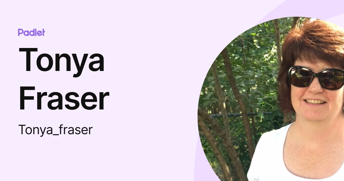 Tonya Fraser (Tonya_fraser) profile | Padlet