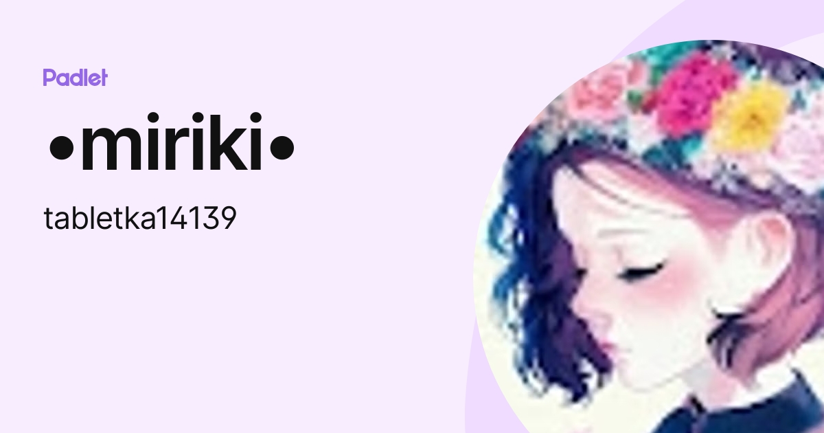 •miriki• (tabletka14139) profile | Padlet