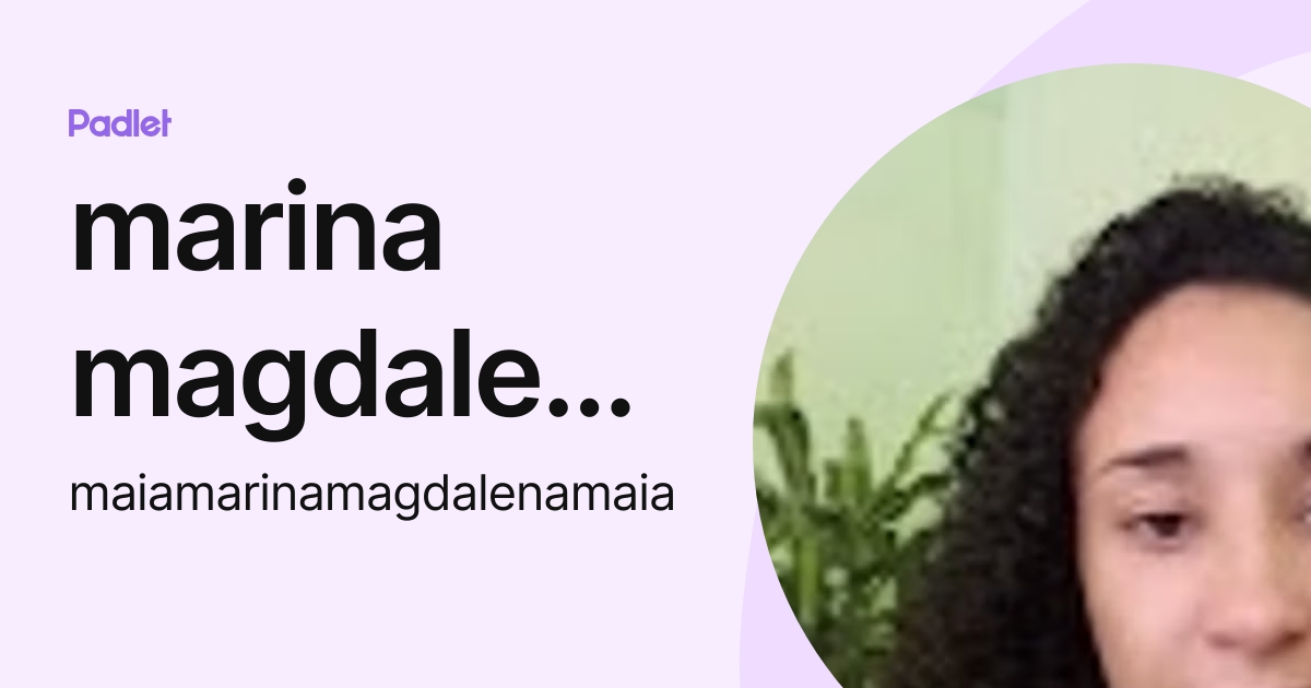 marina magdalena maia maia (maiamarinamagdalenamaia) profile | Padlet