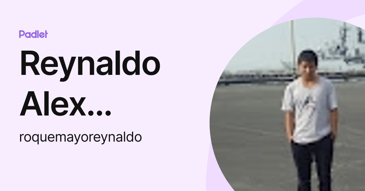 Reynaldo Alex Roque Mayo (roquemayoreynaldo) profile | Padlet