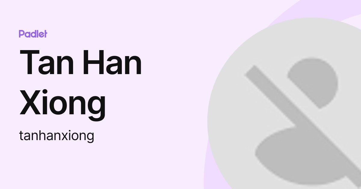 Tan Han Xiong (tanhanxiong) profile | Padlet