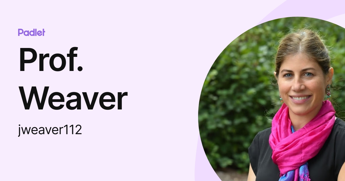 Prof. Weaver (jweaver112) profile | Padlet