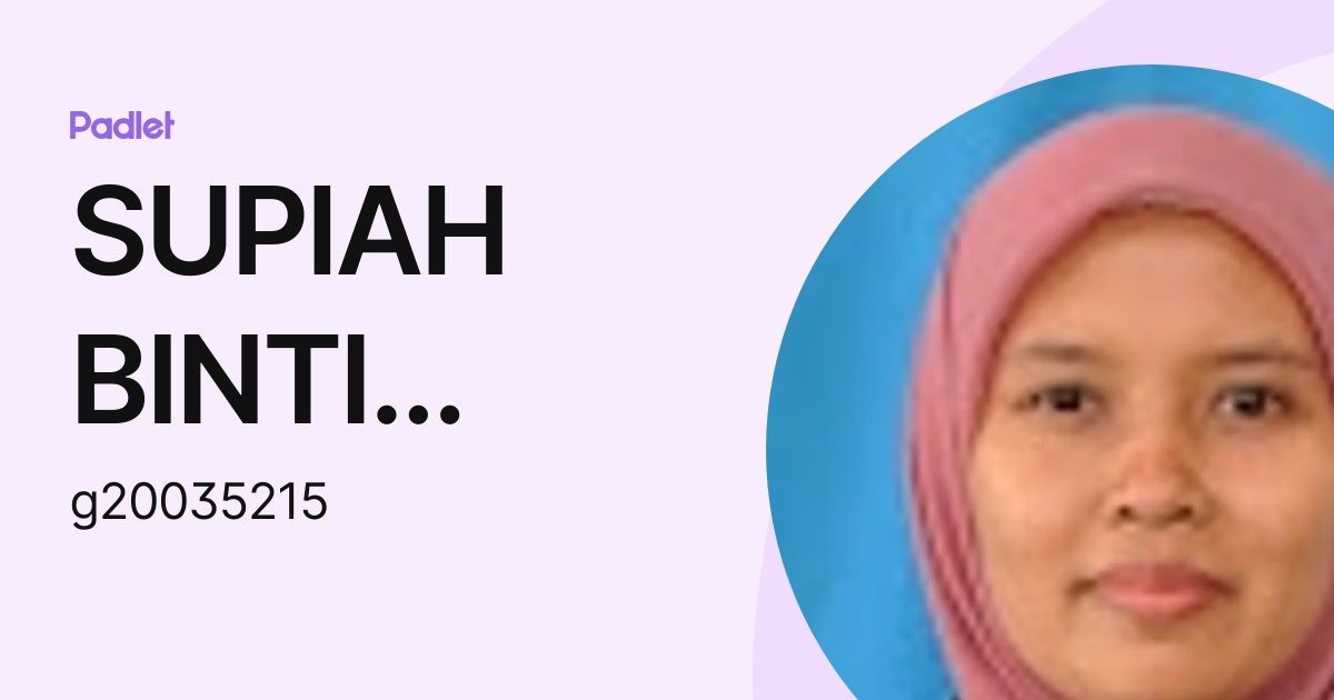 SUPIAH BINTI MONIL Moe (g20035215) profile | Padlet