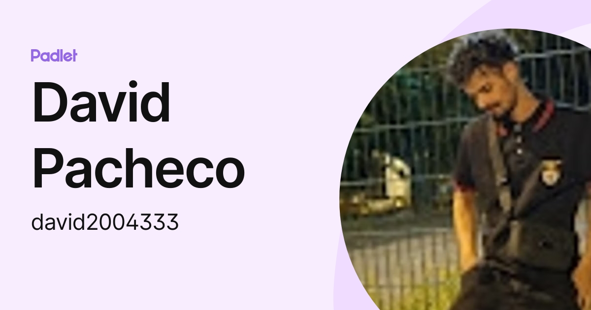 David Pacheco (david2004333) profile | Padlet