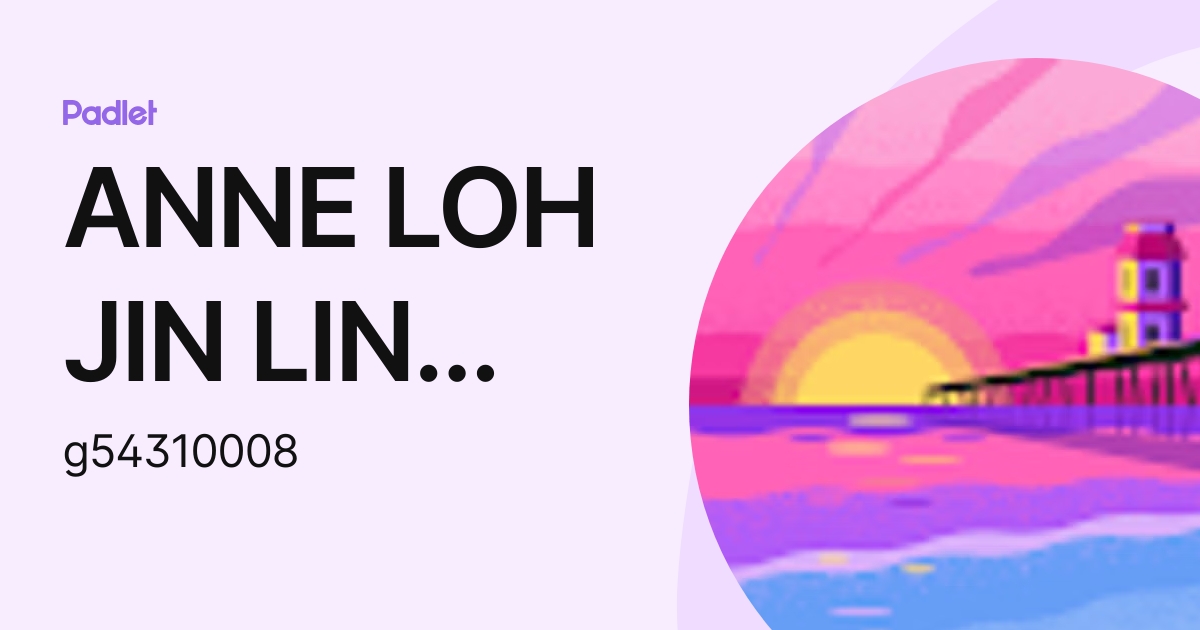 ANNE LOH JIN LIN Moe (g54310008) profile | Padlet