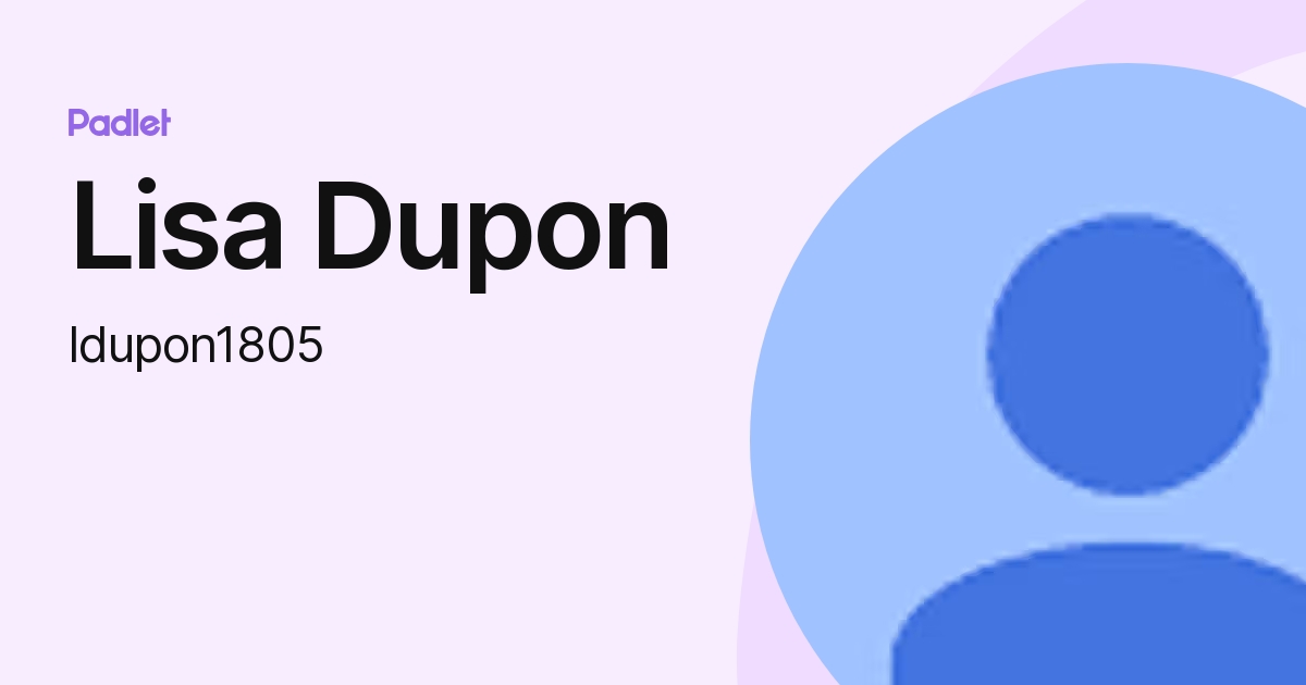 Profil de Lisa Dupon (ldupon1805) | Padlet