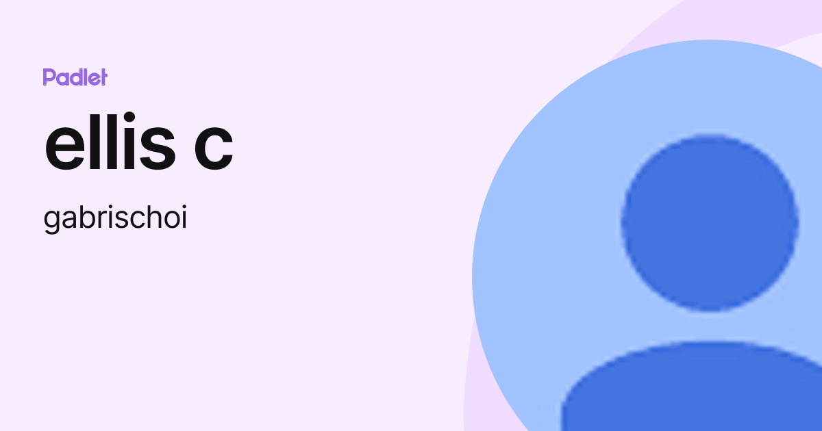 ellis c (gabrischoi) profile | Padlet