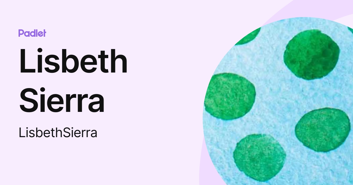 Lisbeth Sierra (LisbethSierra) profile | Padlet