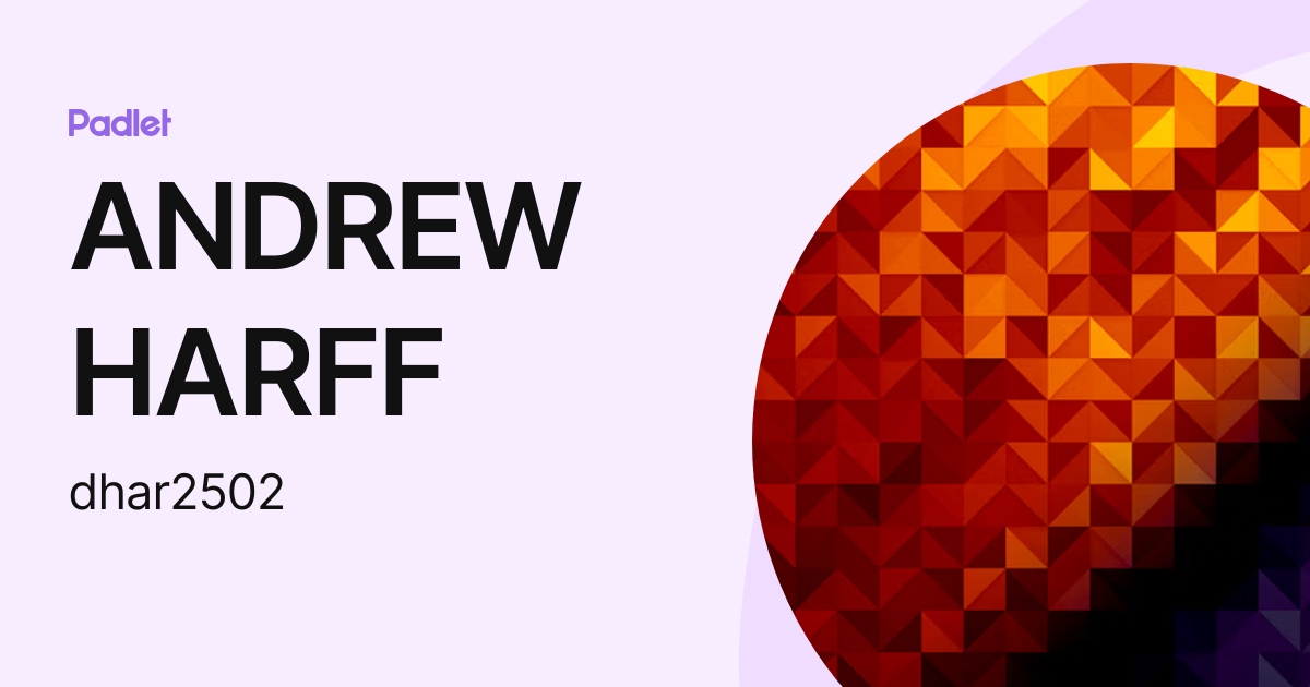 ANDREW HARFF (dhar2502) profile | Padlet